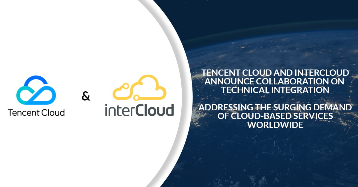 Tencent Cloud와 InterCloud는 클라우드 서비스에 대한 글로벌 수요 급증에 대응하기 위해 기술 통합을 전개합니다. | Tencent Cloud
