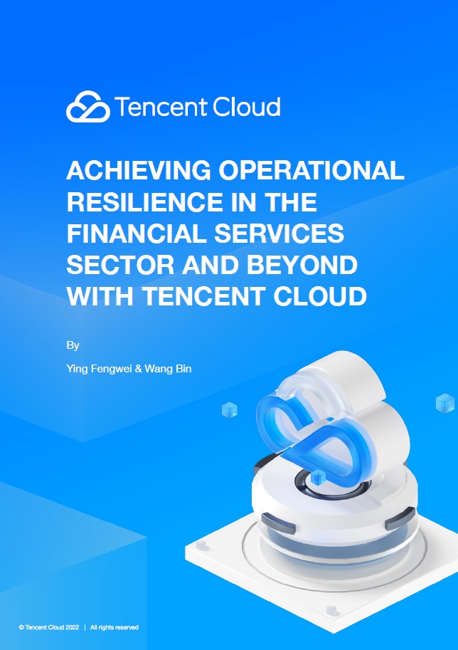 Achieving Operational Resilience in the Financial Services Sector and Beyond with Tencent Cloud ...